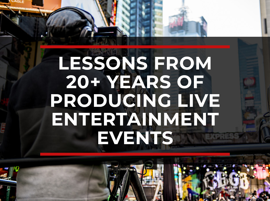 Lessons From 20+ Years Of Producing Live Entertainment Events ...